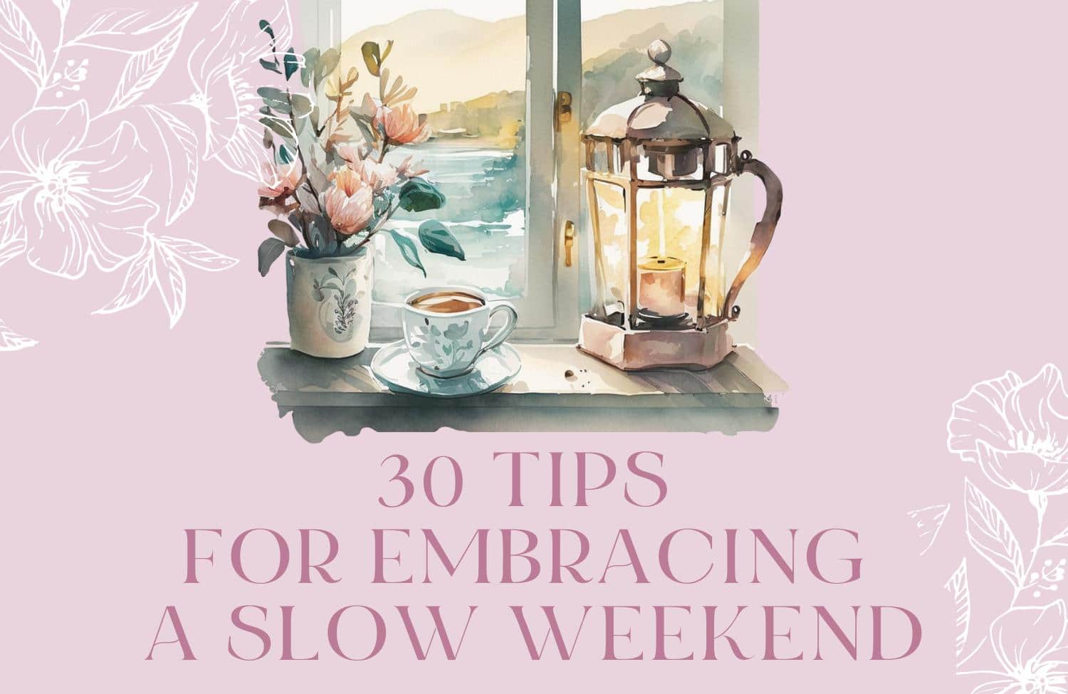 30 Tips For Embracing A Slow Weekend With The Family - Simple Lovely Home